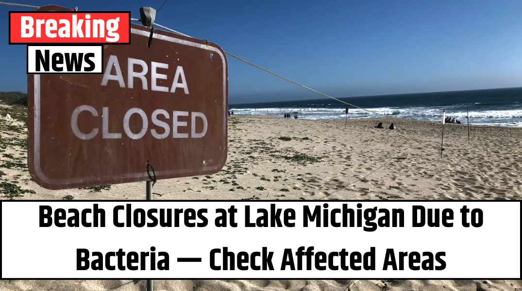 Beach Closures at Lake Michigan Due to Bacteria — Check Affected Areas