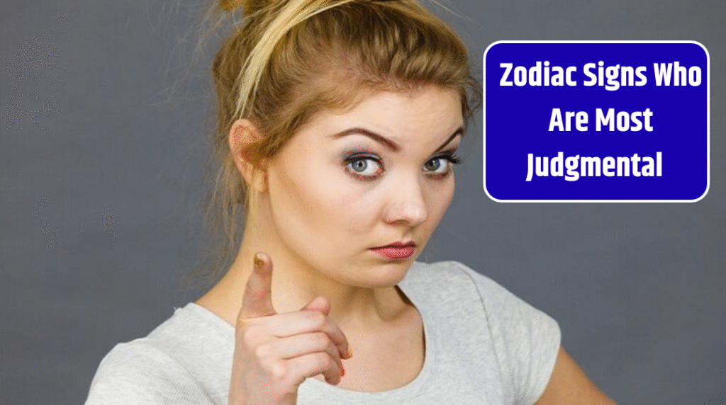Top 3 Zodiac Signs Who Are Most Judgmental